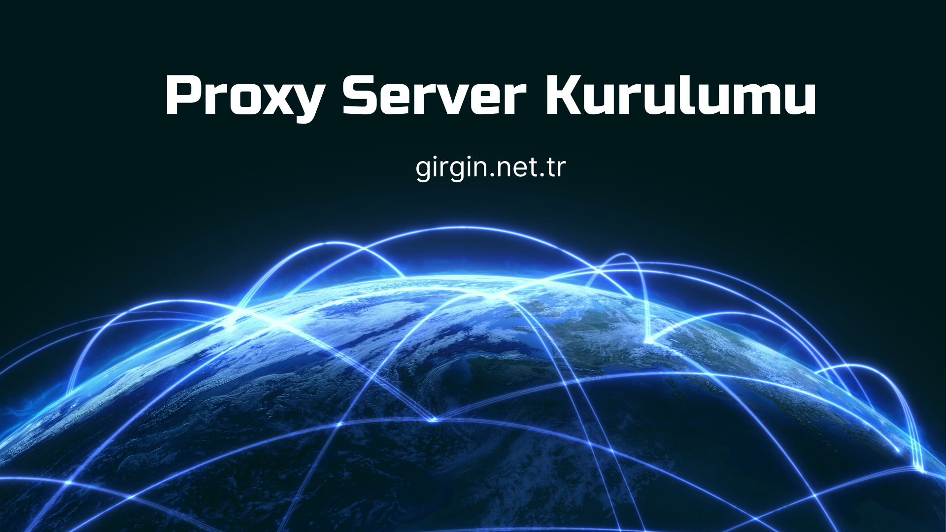 Proxy nedir ? Proxy server nasıl kurulur? - GİRGİN